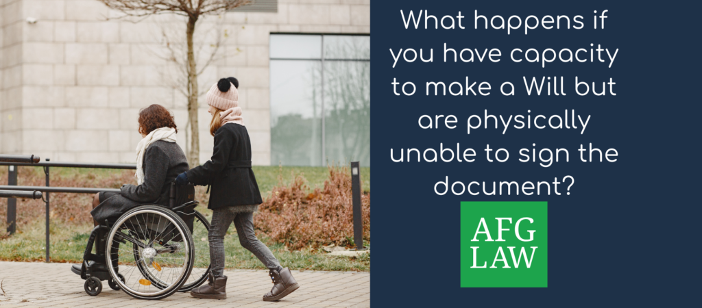 What Happens if you have capacity to make a Will but are physically ...